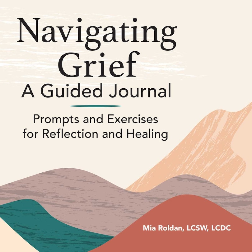 Navigating Grief: A Guided Journal: Prompts And Exercises For ...