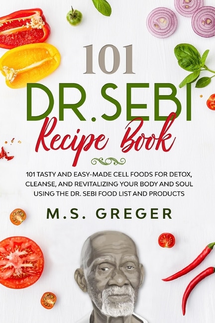DR.SEBI Recipe Book: 101 Tasty and Easy-Made Cell Foods for Detox ...