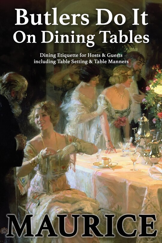 Butlers Do It On Dining Tables: Dining Etiquette For Hosts & Guests ...