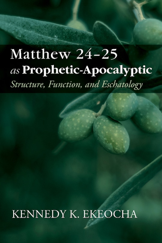 Matthew 24-25 As Prophetic-apocalyptic: Structure, Function, And ...