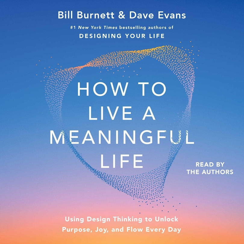 The How To Live A Meaningful Life: Using Design Thinking To Unlock ...