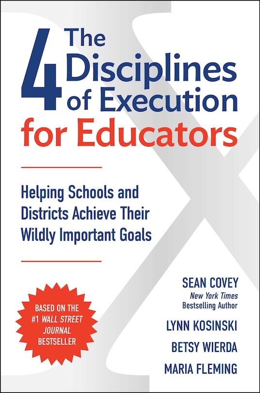 The 4 Disciplines Of Execution For Educators: Helping Schools And ...