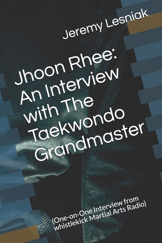 Jhoon Rhee: An Interview With The Taekwondo Grandmaster: (one-on-one ...