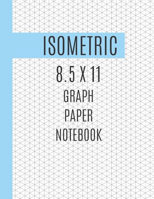 Isometric 8.5 X 11 Graph Paper Notebook: Isometric Graph Paper To Draw ...