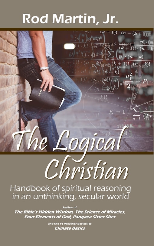 The Logical Christian: Handbook Of Spiritual Reasoning In An Unthinking ...