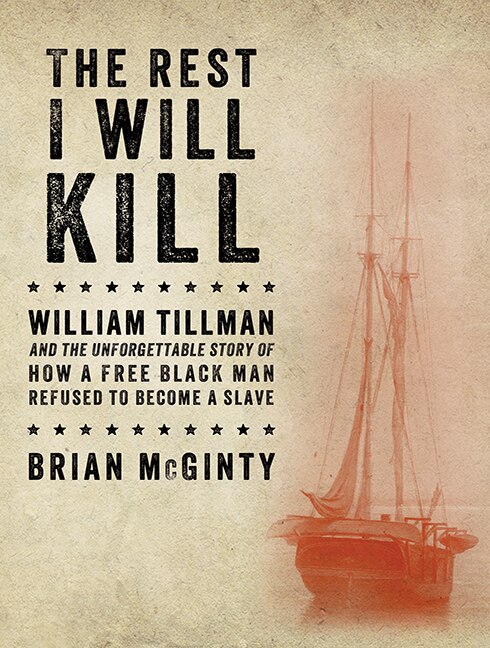 The Rest I Will Kill: William Tillman and the Unforgettable Story of ...