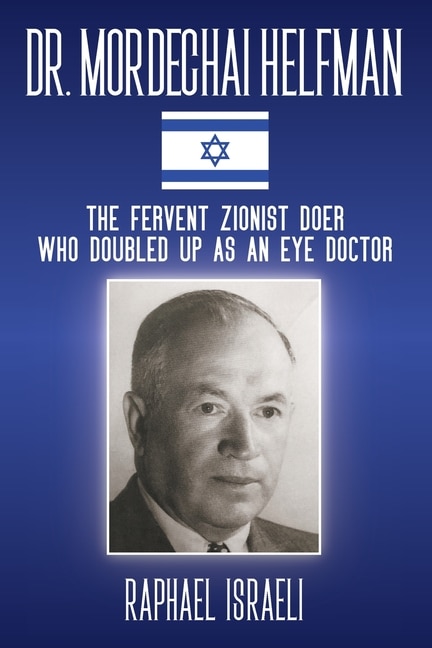 Dr. Mordechai Helfman: The Fervent Zionist Doer Who Doubled Up As An ...