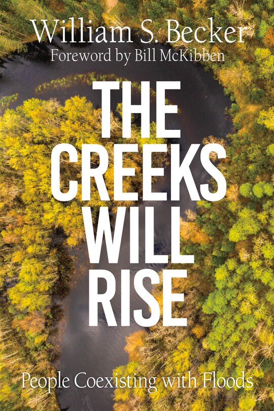 The Creeks Will Rise: People Coexisting With Floods Book By William S ...