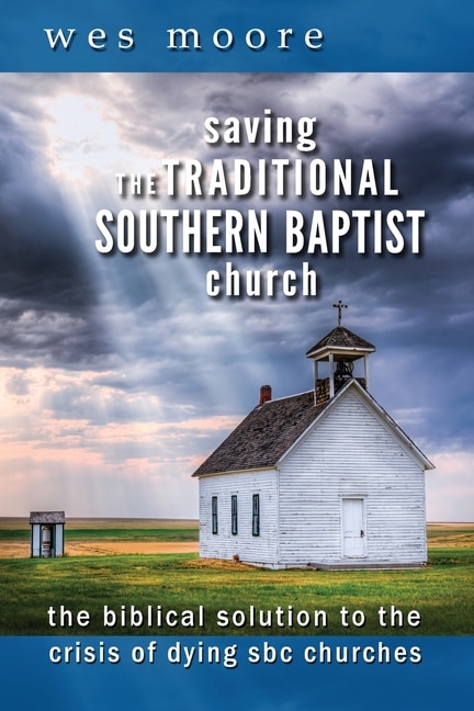 Saving The Traditional Southern Baptist Church: The Biblical Solution ...