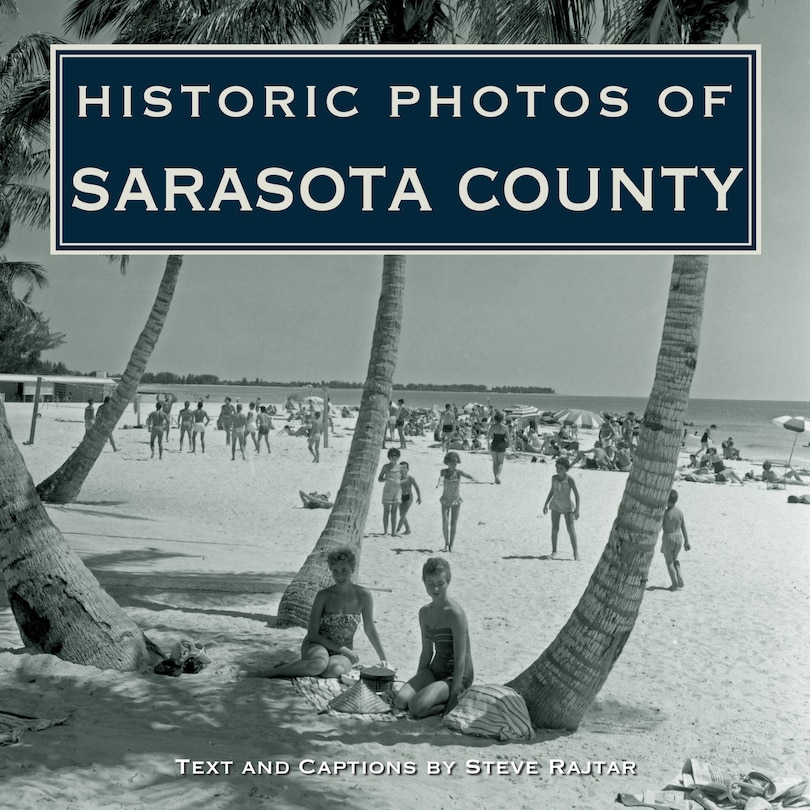 Historic Photos Of Sarasota County Book By Steve Rajtar, ('po') | Indigo