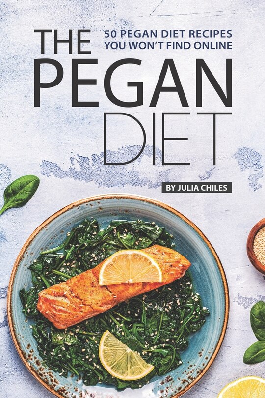 The Pegan Diet: 50 Pegan Diet Recipes You Won't Find Online Book By ...