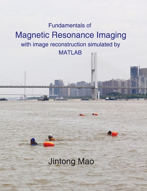 Fundamentals of Magnetic Resonance Imaging: with image reconstruction simulated by MATLAB | Indigo