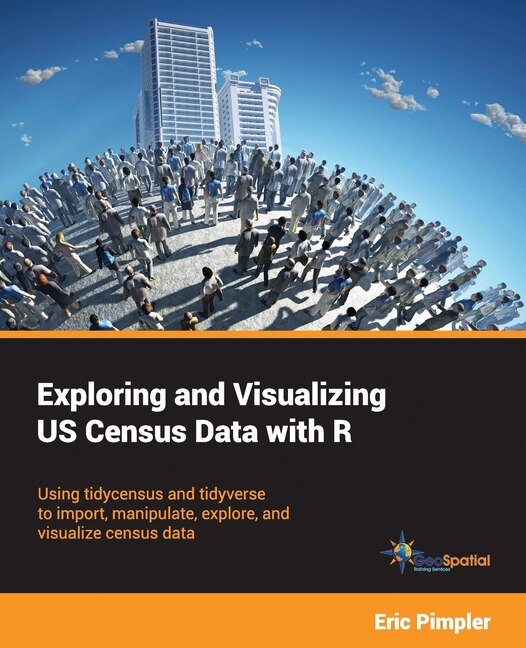 Exploring And Visualizing Us Census Data With R: Using Tidycensus And ... Exploring And Visualizing Us Census Data With R: Using Tidycensus And ...