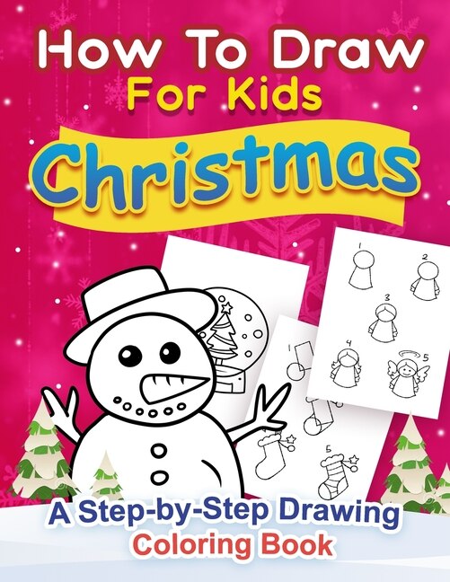 Christmas How To Draw For Kids: A Step By Step Drawing Coloring Book ...