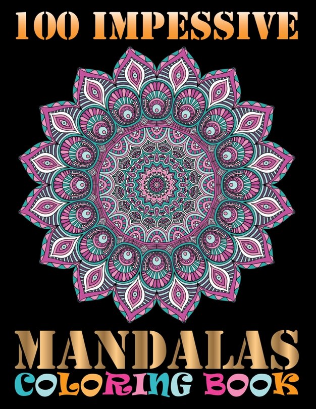 100 Impessive Mandalas Coloring Book: 100 Unique Different Mandala ...