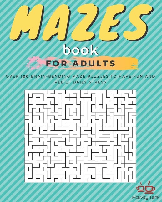 Mazes Book For Adults: Over 100 Brain-bending Maze Puzzles To Have Fun ...