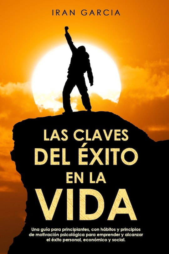 Las Claves del Éxito En La Vida: Una guía para principiantes, con ...