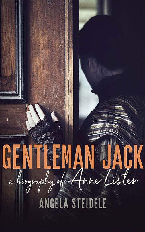 Gentleman Jack: A Biography Of Anne Lister, Regency Landowner, Seducer ...