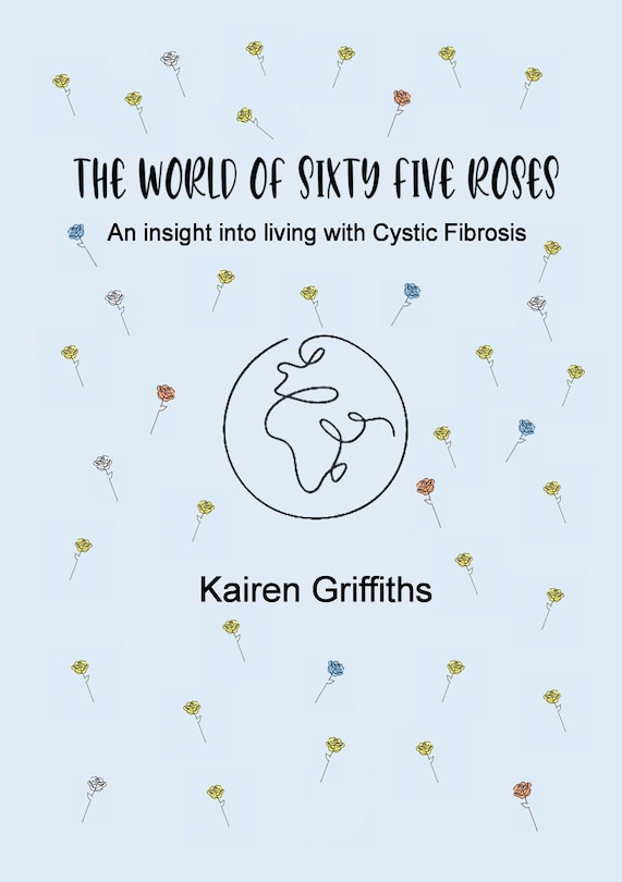 The World Of Sixty Five Roses: An Insight Into Living With Cystic ...