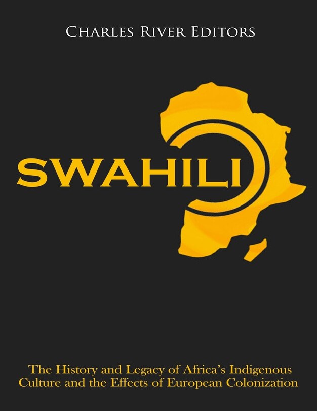 Swahili: The History and Legacy of Africa's Indigenous Culture and the ...