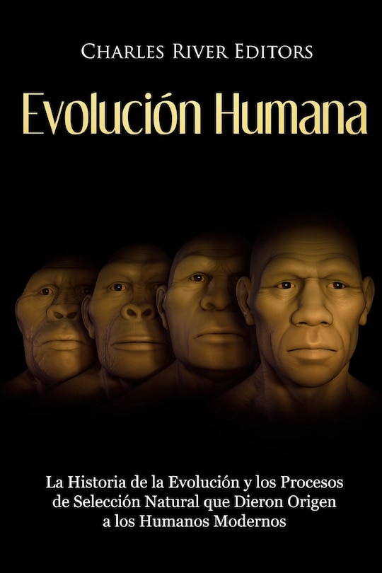 Evolución Humana: La Historia de la Evolución y los Procesos de ...