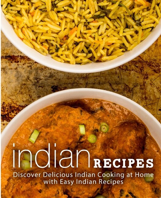 Indian Recipes: Discover Delicious Indian Cooking at Home with Easy ...