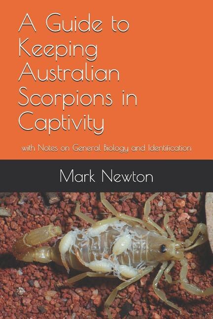 A Guide to Keeping Australian Scorpions in Captivity: With Notes on ...