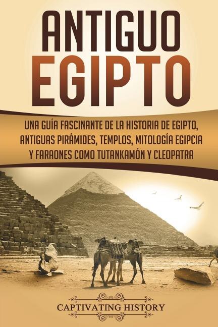 Antiguo Egipto: Una Guía Fascinante De La Historia De Egipto, Antiguas ...