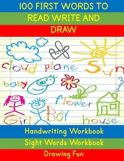 Handwriting Workbook: 100 First Words to Read Write and Draw ...