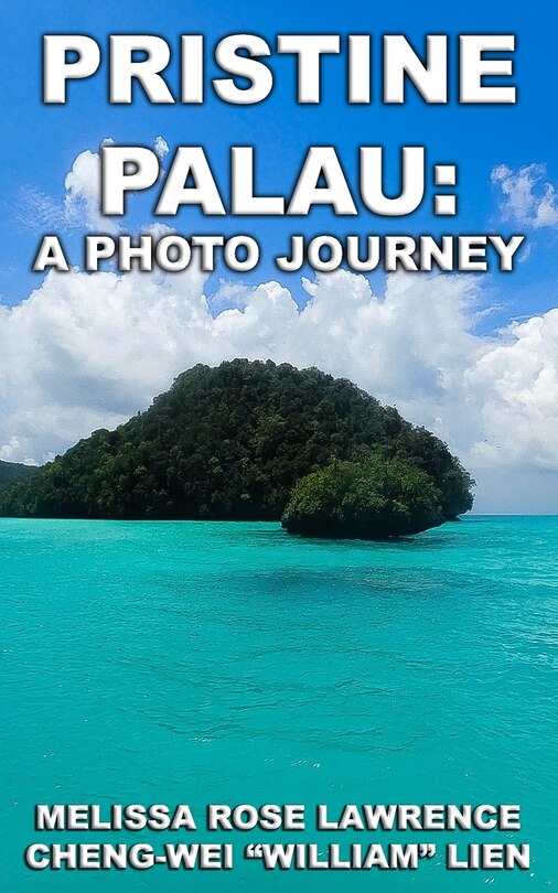 Pristine Palau: A Photo Journey Book By Melissa Rose Lawrence, ('tp ...