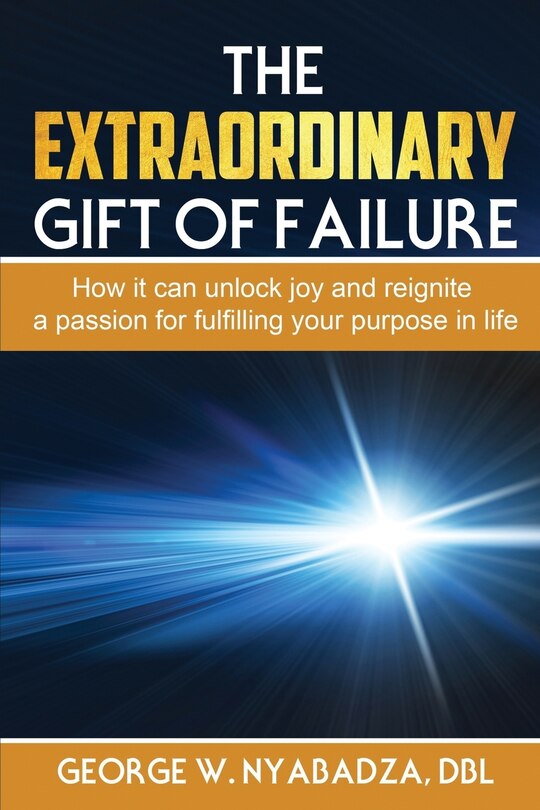 The Extraordinary Gift of Failure: How it can unlock joy and reignite a ...