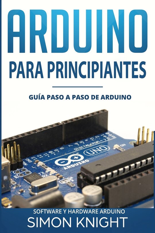 Arduino Para Principiantes: Guía Paso a Paso de Arduino (Software Y ...