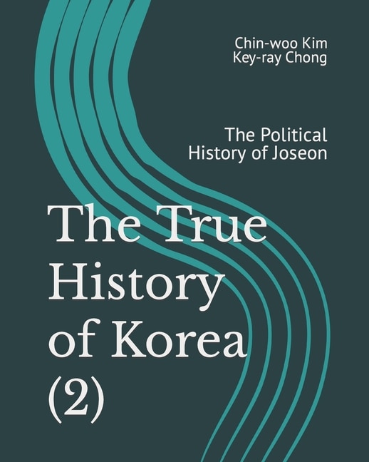 The True History Of Korea (2): The Political History Of Joseon Book By ...