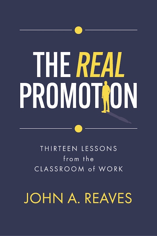 The Real Promotion: Thirteen Lessons From The Classroom Of Work Book By ...