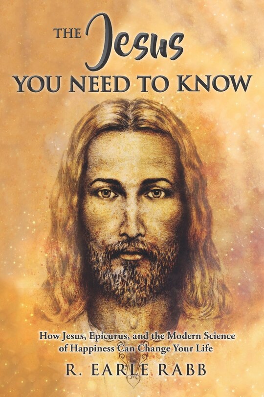 The Jesus You Need To Know: How Jesus, Epicurus, And The Modern Science ...