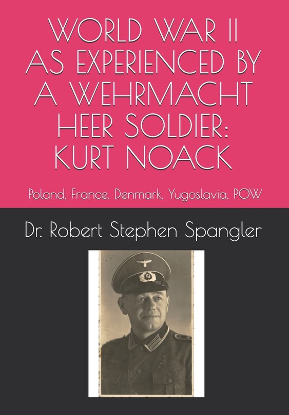 World War Ii As Experienced By A Wehrmacht Heer Soldier, Kurt Noack ...