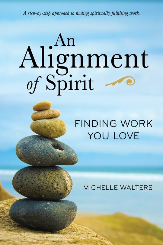 An Alignment Of Spirit: Finding Work You Love Book By Michelle Walters ...