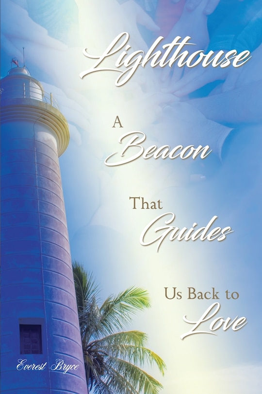 Lighthouse: A Beacon That Guides Us Back To Love Book By Everest Bryce ...
