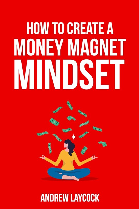 How To Create A Money Magnet Mindset | Indigo