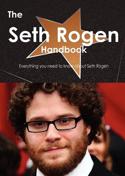 The Seth Rogen Handbook - Everything You Need To Know About Seth Rogen ...