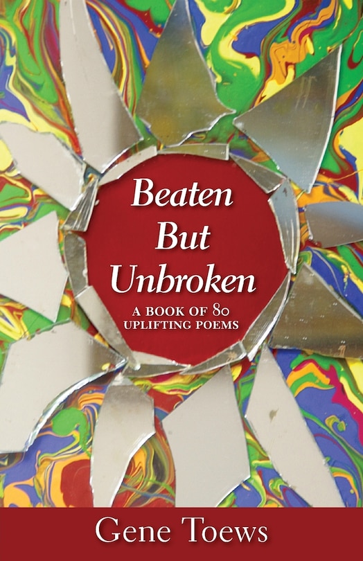 Beaten But Unbroken: A Book Of 80 Uplifting Poems Book By Gene Toews ...