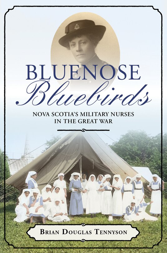 Bluenose Bluebirds: Nova Scotia's Military Nurses In The Great War Book ...