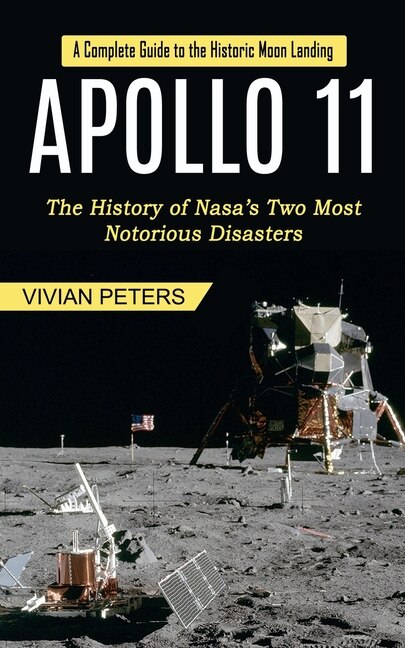 Apollo 11: A Complete Guide To The Historic Moon Landing (the History ...