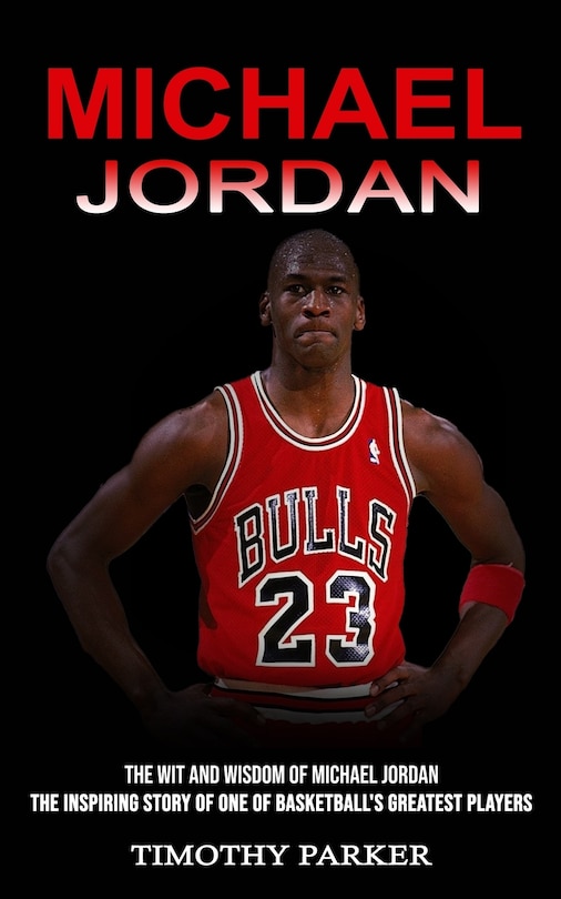 Michael Jordan: The Wit And Wisdom Of Michael Jordan (the Inspiring ...