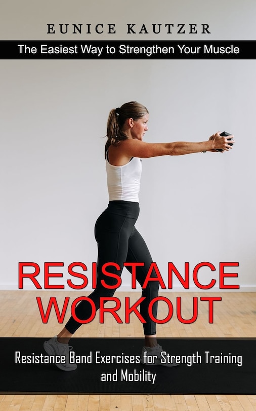 Resistance Workout: The Easiest Way To Strengthen Your Muscle ...