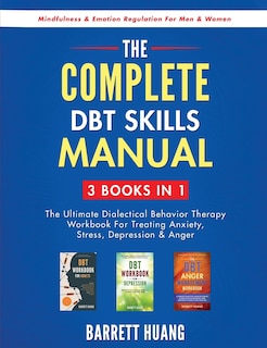 The Complete Dbt Skills Manual: 3 Books In 1: The Ultimate Dialectical ...