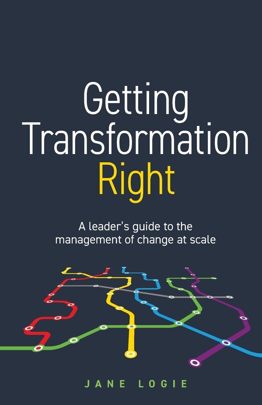 Getting Transformation Right: A Leader's Guide To The Management Of ...