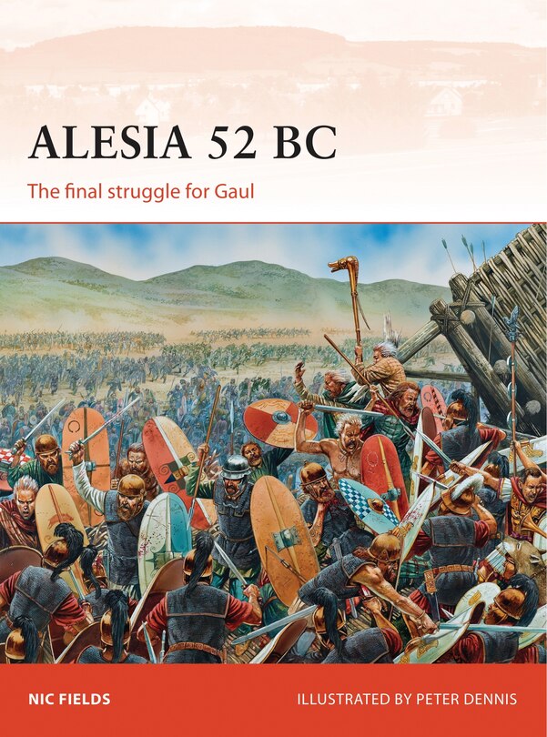 Alesia 52 Bc: The Final Struggle For Gaul Book By Nic Fields, ('tp ...