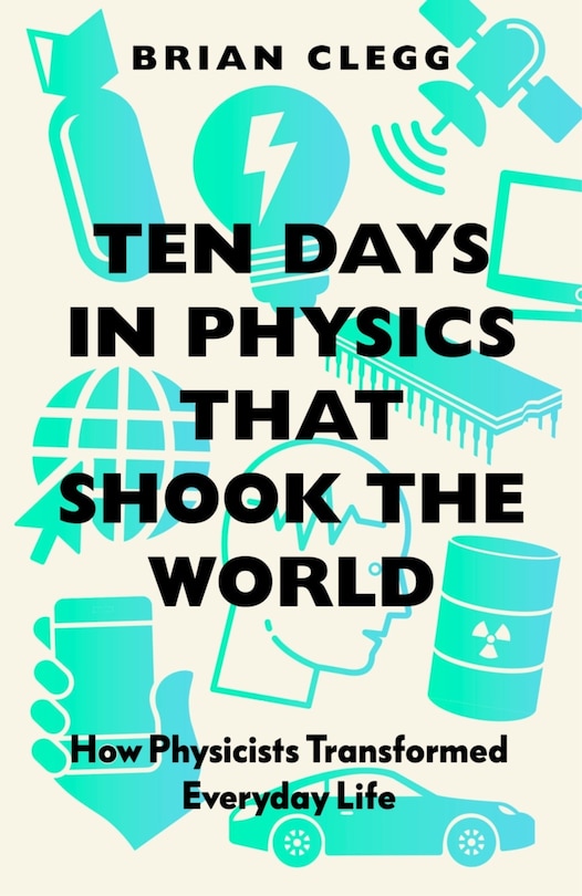 Ten Days In Physics That Shook The World: How Physicists Transformed ...