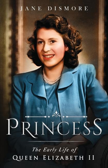 Princess: The Early Life of Queen Elizabeth II | Indigo